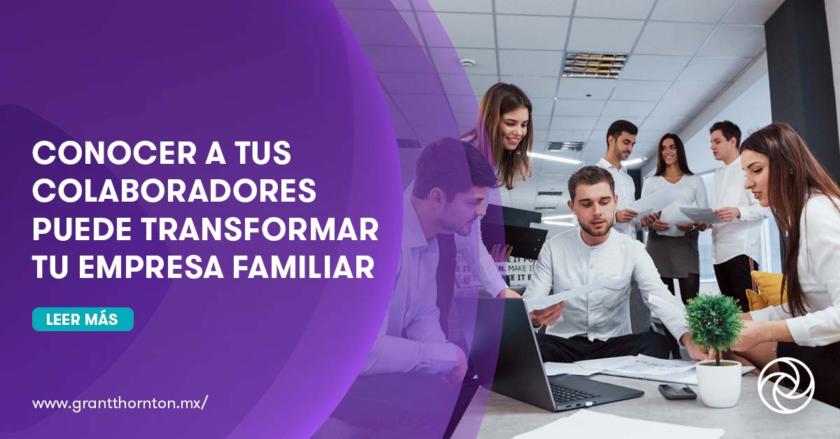 Conocer a tus colaboradores puede transformar tu empresa familiar | Grant Thornton