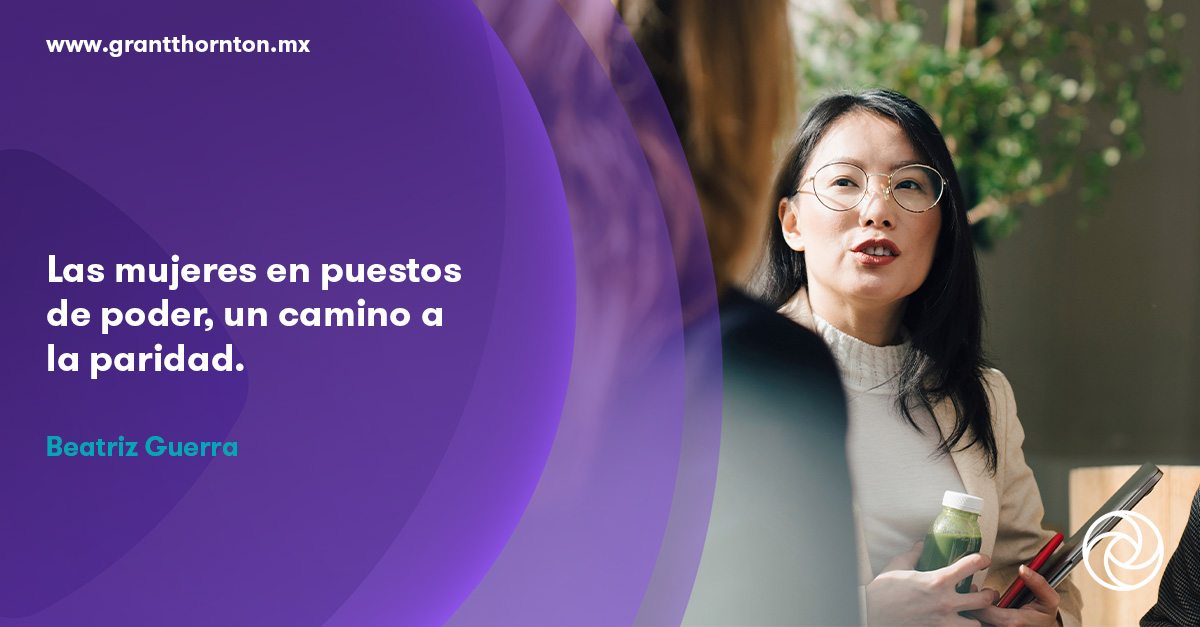 Las mujeres en puestos de poder, un camino a la paridad. | Grant Thornton